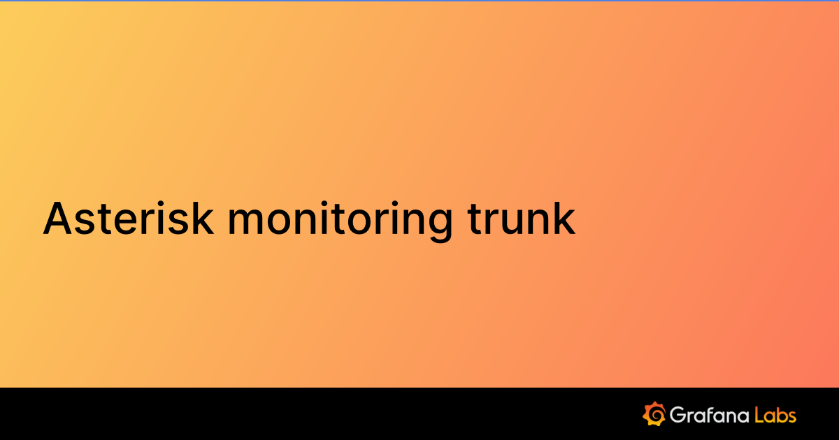 Asterisk monitoring trunk | Grafana Labs